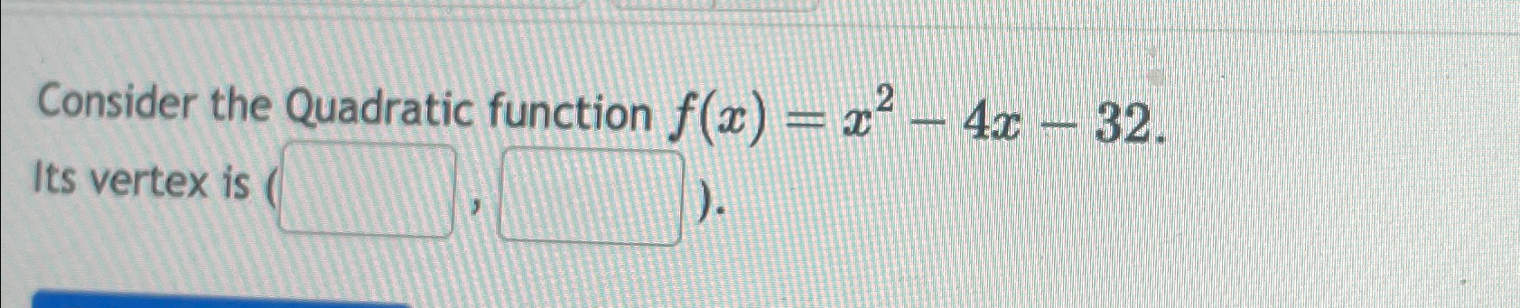 Solved Consider the Quadratic function f(x)=x2-4x-32.Its | Chegg.com