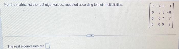 Solved For the matrix, list the real eigenvalues, repeated | Chegg.com