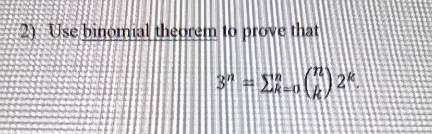 Solved 2) Use binomial theorem to prove that 3n=∑k=0n(nk)2k | Chegg.com