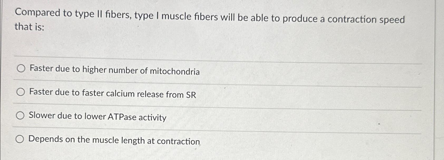 Solved Compared to type II fibers, type I muscle fibers will | Chegg.com
