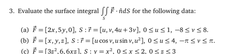 Solved Evaluate the surface integral ∬Svec(F)*hat(n)dS ﻿for | Chegg.com