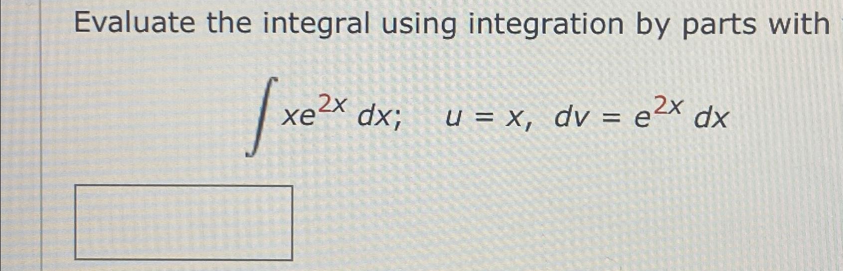 Solved Evaluate the integral using integration by parts | Chegg.com