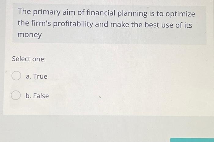 Solved The primary aim of financial planning is to optimize | Chegg.com