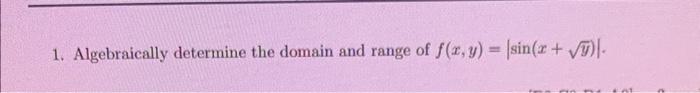 Solved 1. Algebraically determine the domain and range of | Chegg.com