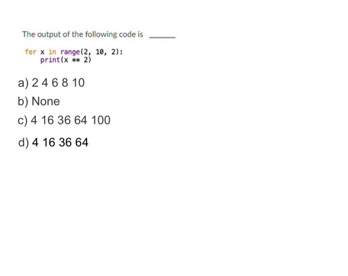 Solved The output of the following code is for x in range | Chegg.com