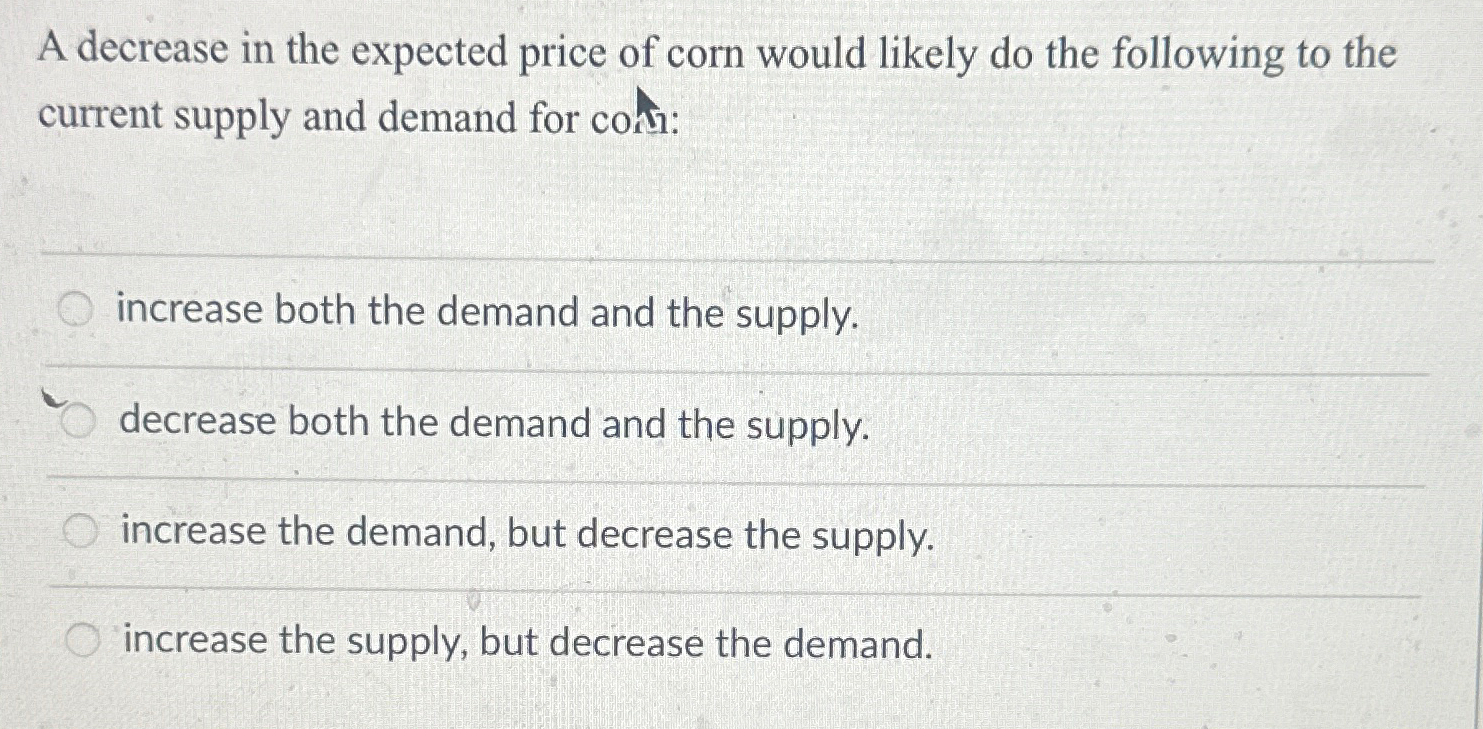 Solved A decrease in the expected price of corn would likely | Chegg.com