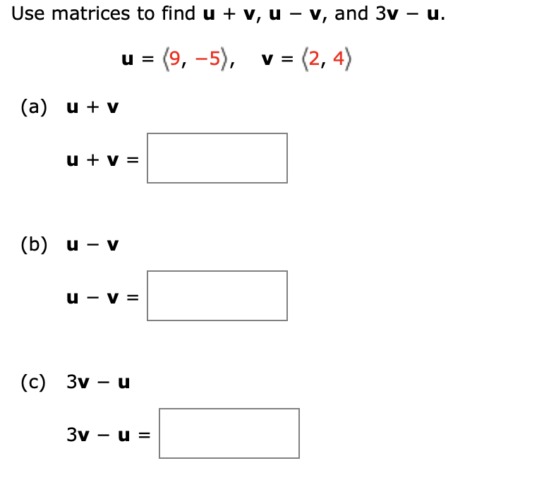 Solved Use matrices to find u + ﻿v, ﻿u − ﻿v, ﻿and 3v − ﻿u.u | Chegg.com