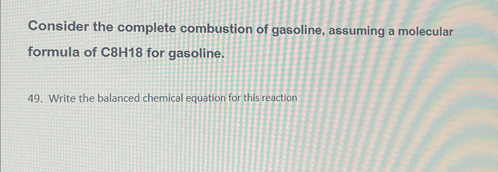 Solved Consider the complete combustion of gasoline, | Chegg.com