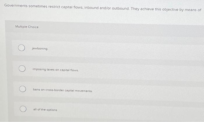 Solved Governments sometimes restrict capital flows, inbound | Chegg.com