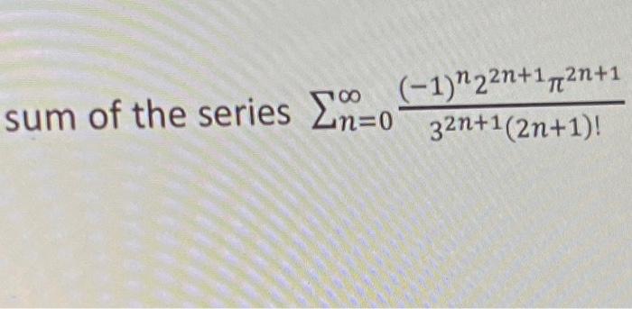 Solved \\( \\sum_{n=0}^{\\infty} \\frac{(-1)^{n} 2^{2 n+1} | Chegg.com