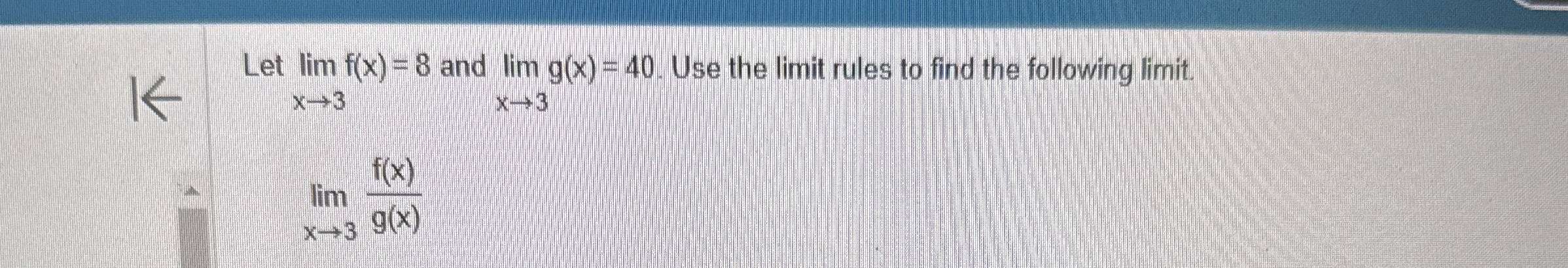 Solved Let limx→3f(x)=8 ﻿and limx→3g(x)=40. ﻿Use the limit | Chegg.com