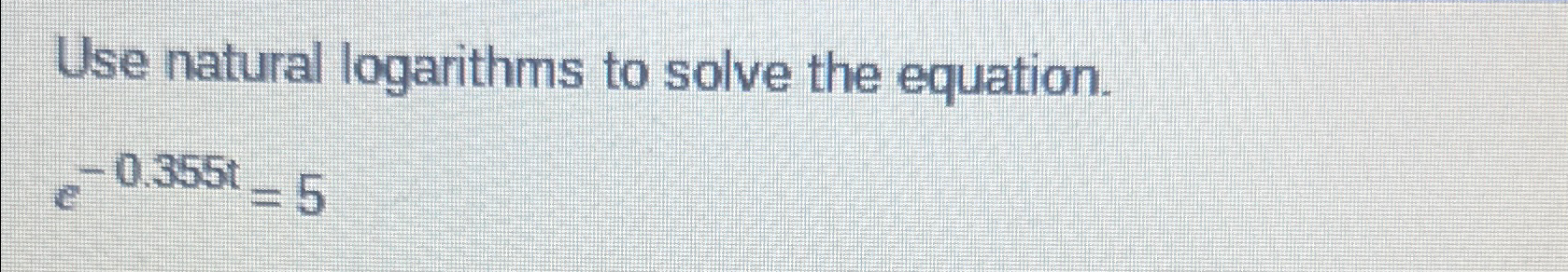 Solved Use natural logarithms to solve the | Chegg.com
