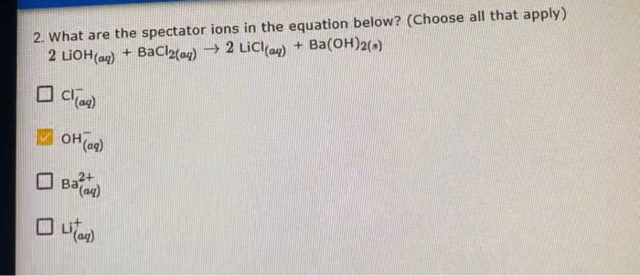 Solved 2. What are the spectator ions in the equation below? | Chegg.com