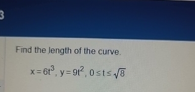 Solved Find the length of the curve.x=6t3,y=9t2,0≤t≤82 | Chegg.com