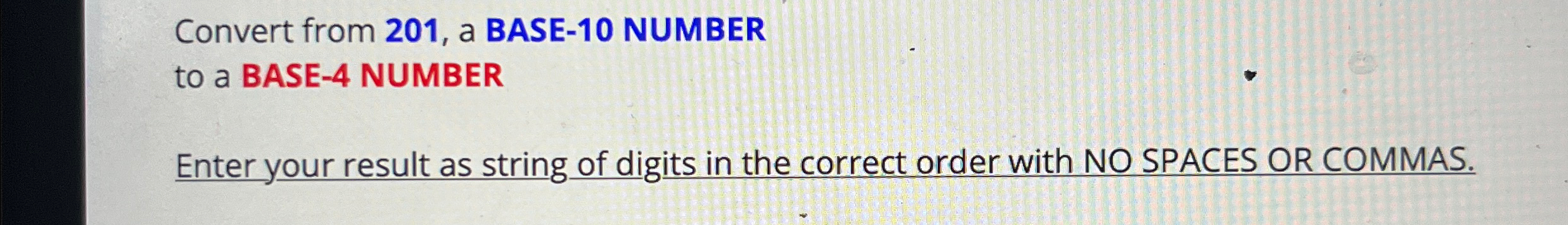 Solved Convert from 201, ﻿a BASE-10 ﻿NUMBERto a BASE-4 | Chegg.com