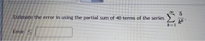 Solved 00 5 Estimate the error in using the partial sum of | Chegg.com