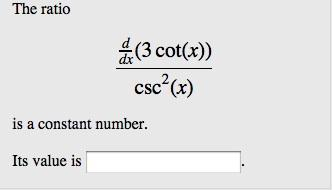 Solved The ratio d/dx(3 cot(x))/csc2(x) is a constant | Chegg.com