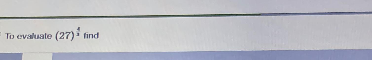 Solved To evaluate (27)43 ﻿find | Chegg.com