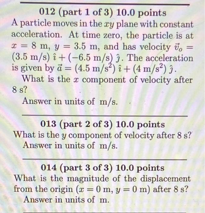 Solved 012 (part 1 of 3 ) 10.0 points A particle moves in | Chegg.com