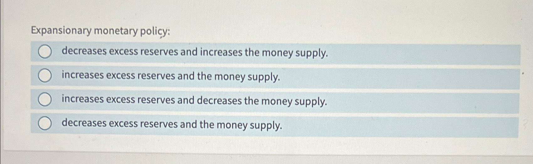 Solved Expansionary monetary policy:decreases excess | Chegg.com