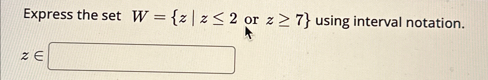 Solved Express the set or z≥7 ﻿using interval notation.zin | Chegg.com