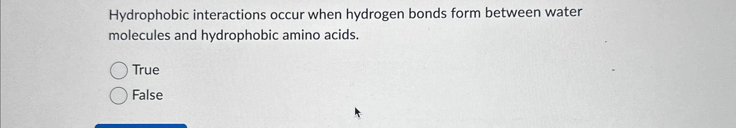 Solved Hydrophobic interactions occur when hydrogen bonds | Chegg.com