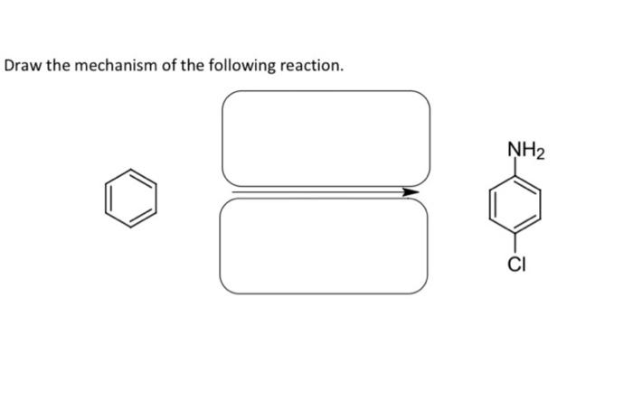 Solved Draw the mechanism of the following reaction. NH2 CI | Chegg.com