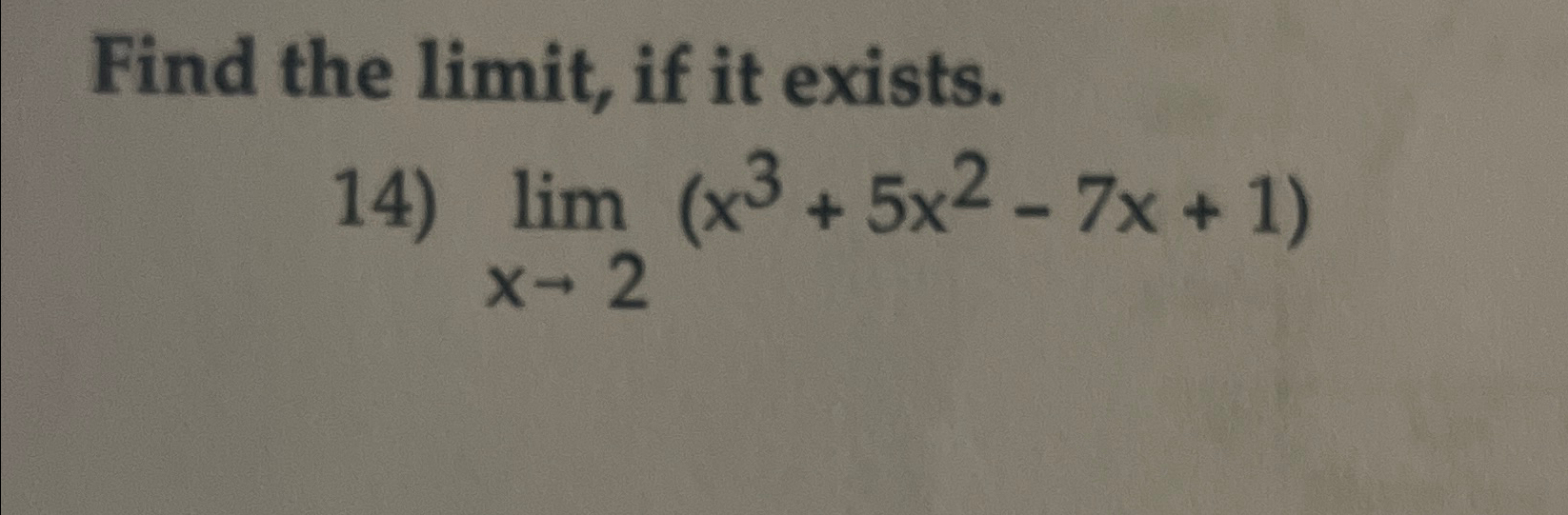 Solved Find the limit, ﻿if it exists.limx→2(x3+5x2-7x+1) | Chegg.com