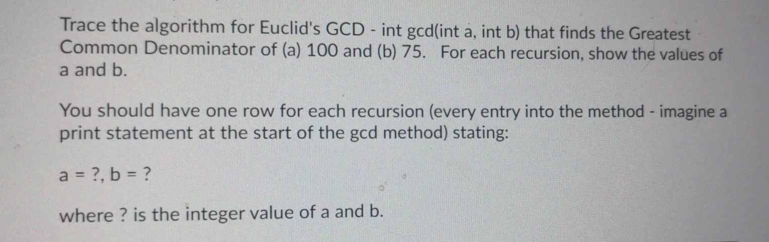 Solved Trace the algorithm for Euclid's GCD - int gcd(int a, | Chegg.com