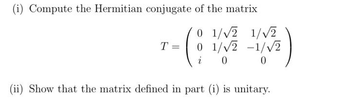 Solved (i) Compute the Hermitian conjugate of the matrix | Chegg.com