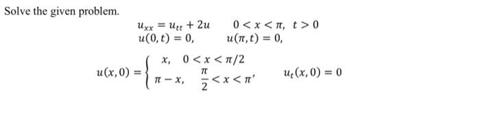 Solved = Solve the given problem. Uxx = Utt + 2u 0 0 u(0,t) | Chegg.com