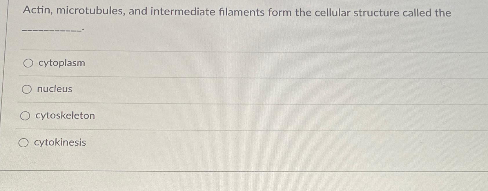 Solved Actin, microtubules, and intermediate filaments form | Chegg.com