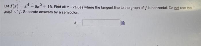 Solved Let f(x)=x4−8x2+15. Find all x-values where the | Chegg.com