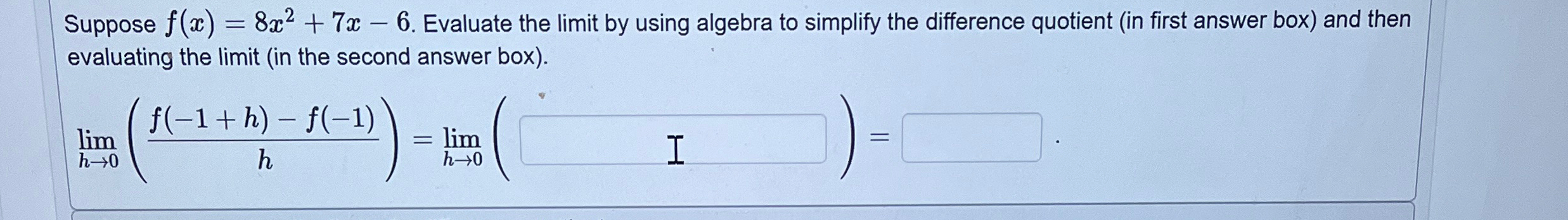Solved Suppose f(x)=8x2+7x-6. ﻿Evaluate the limit by using | Chegg.com