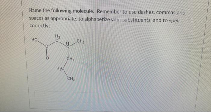 Solved Name the following molecule. Remember to use dashes, | Chegg.com