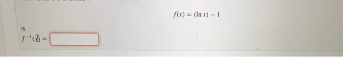 Solved f(x) = (Inx) - 1 | Chegg.com