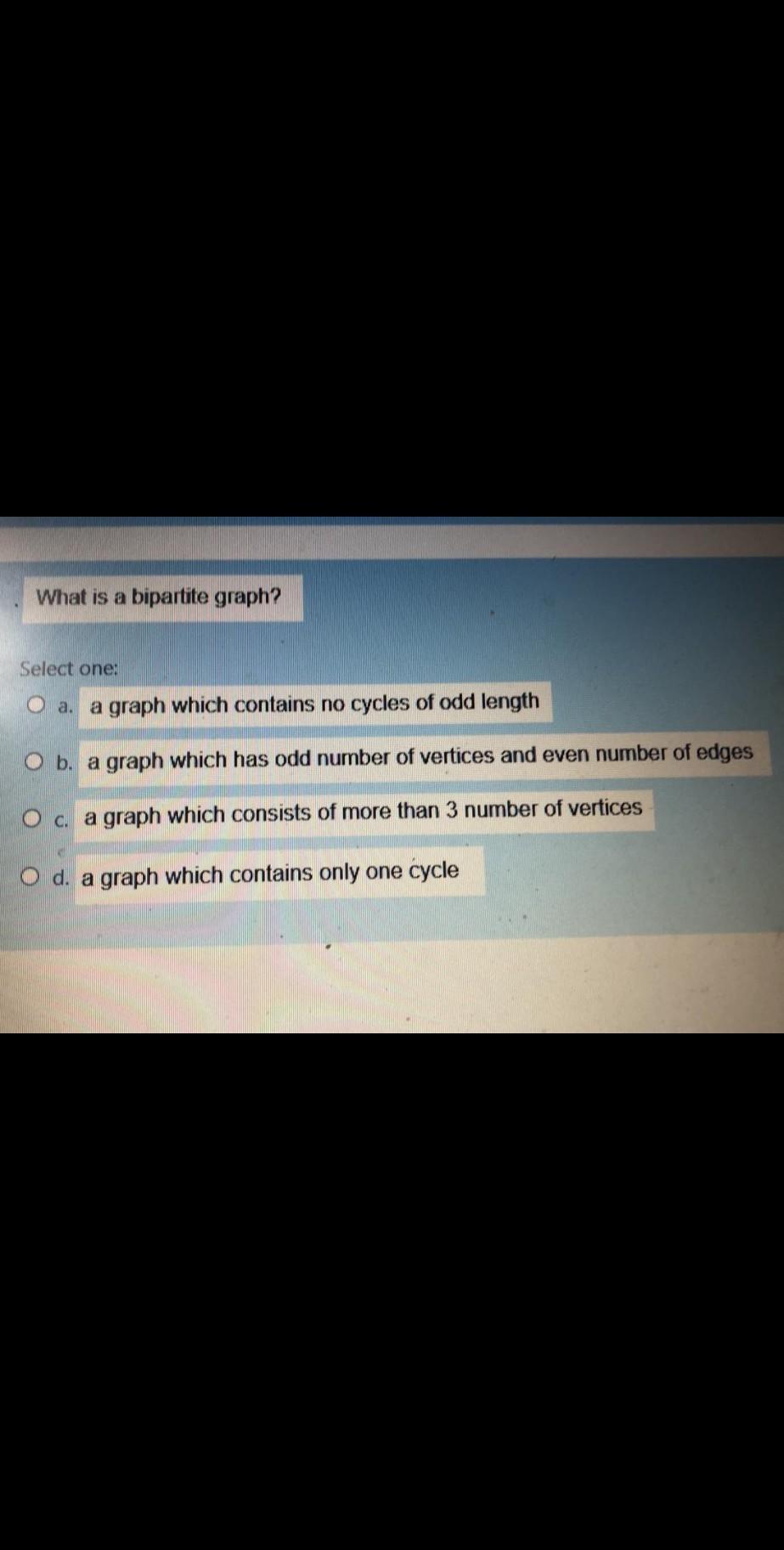 Solved What is a bipartite graph? Select one: a. a graph | Chegg.com