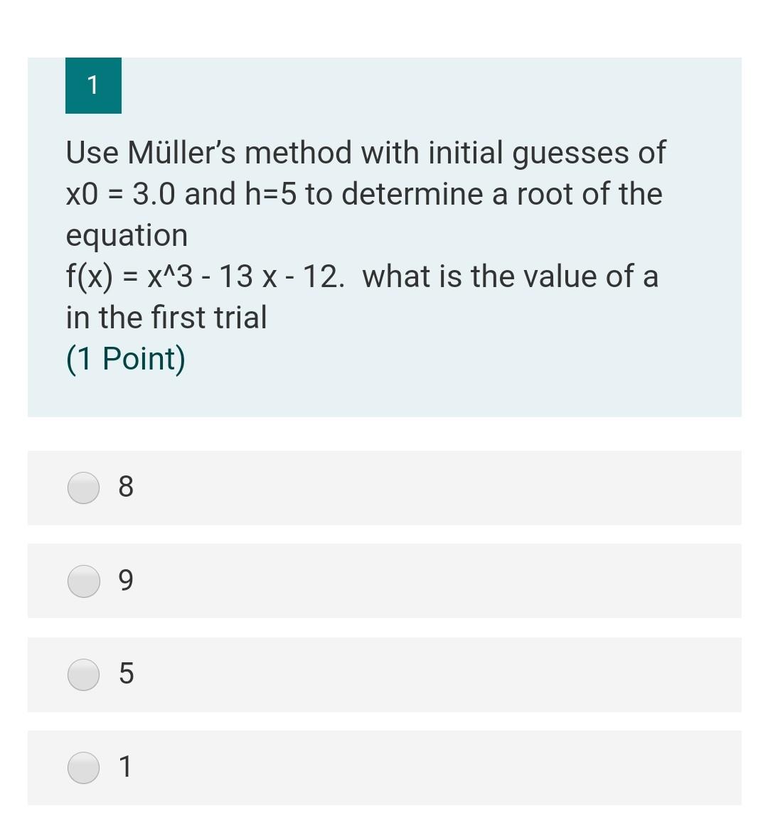 Solved 1 Use Müller's method with initial guesses of x0 = | Chegg.com
