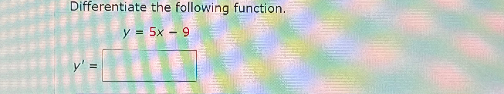 Solved Differentiate the following function.y=5x-9y'= | Chegg.com