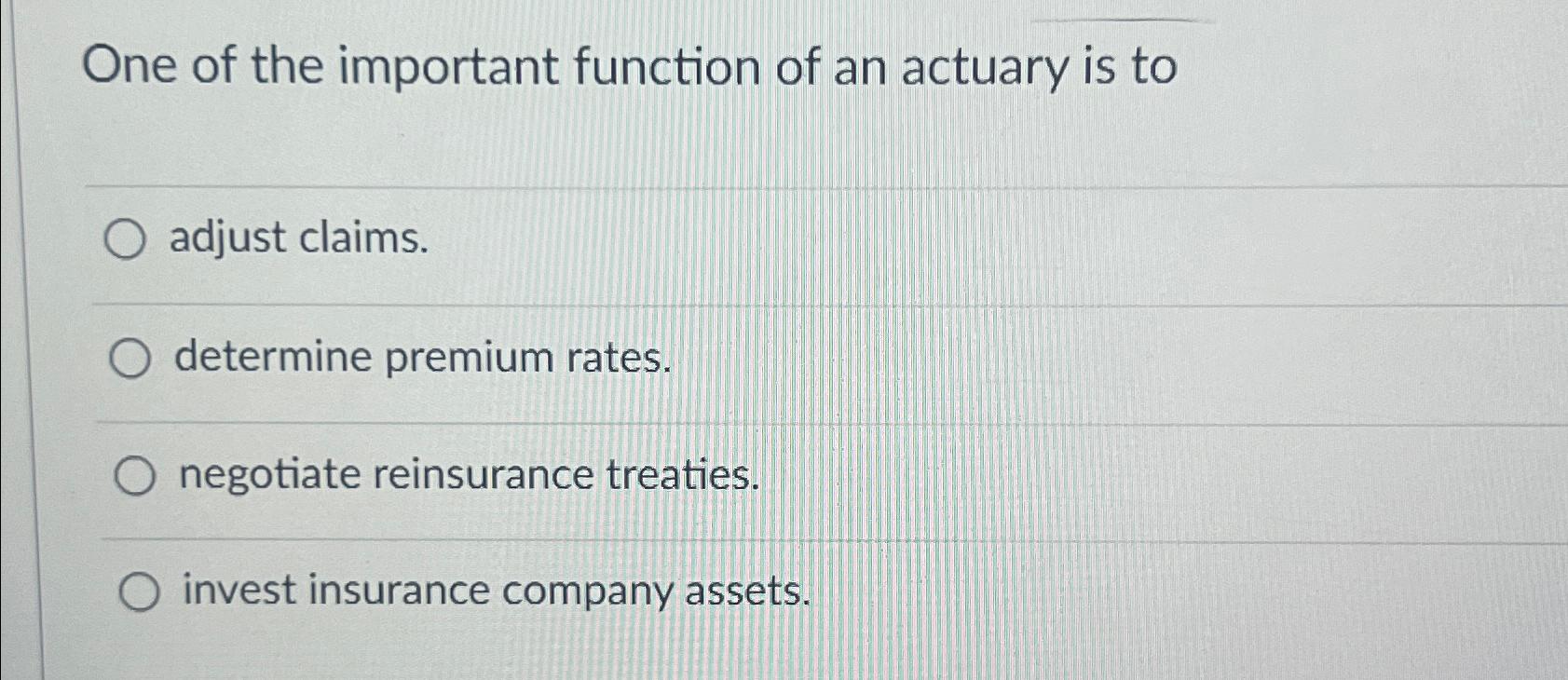 Solved One of the important function of an actuary is | Chegg.com