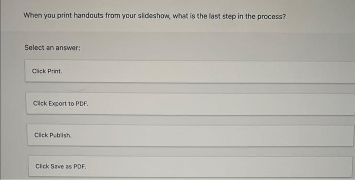 Solved When you print handouts from your slideshow, what is | Chegg.com