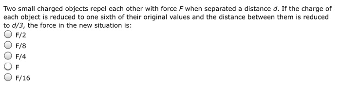 Solved Two small charged objects repel each other with force | Chegg.com