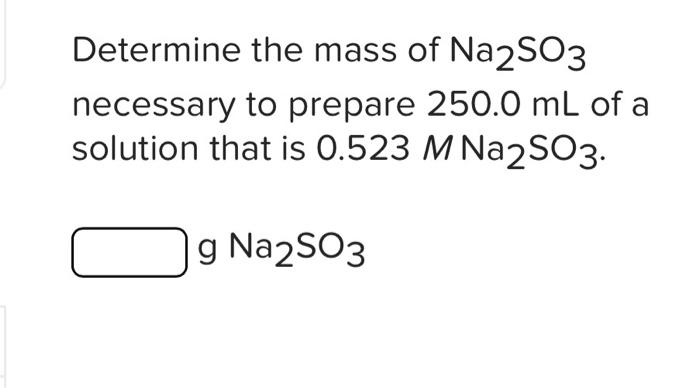 Solved Determine the mass of Na2SO3 necessary to prepare | Chegg.com