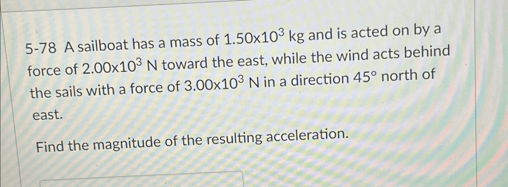 Solved 5 78 A Sailboat Has A Mass Of 1 50 Times 10 3 Kg