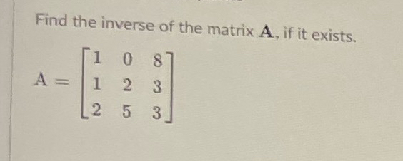 Solved Find the inverse of the matrix A, ﻿if it | Chegg.com