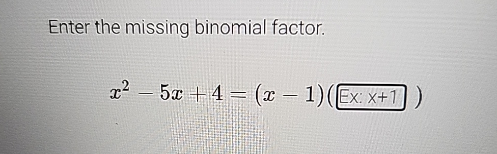 Solved Enter the missing binomial factor.(|) | Chegg.com