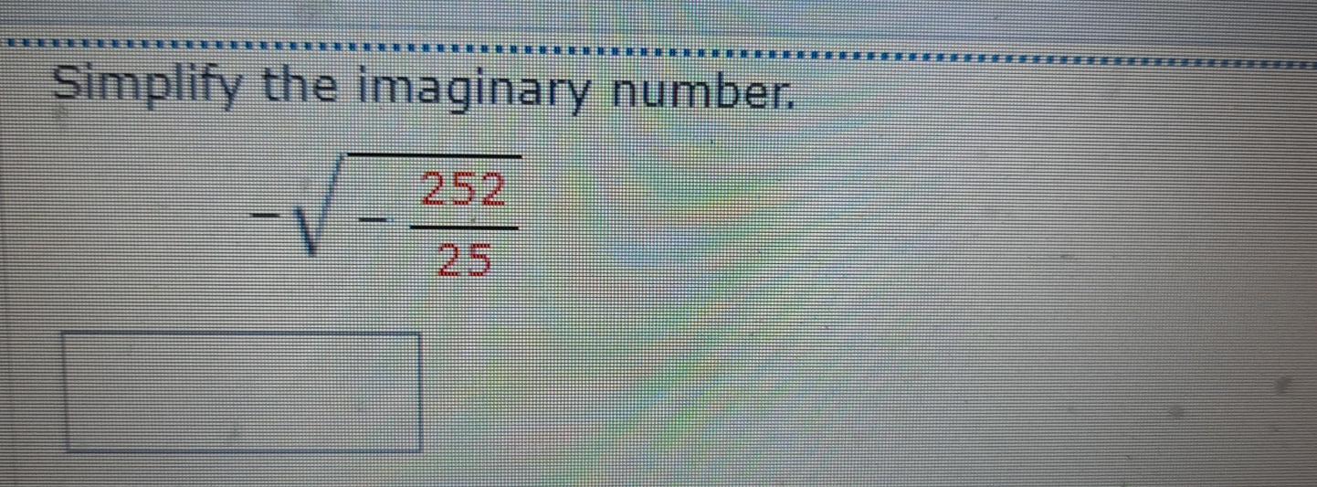Solved Simplify the imaginary number. 252 Simplify the | Chegg.com