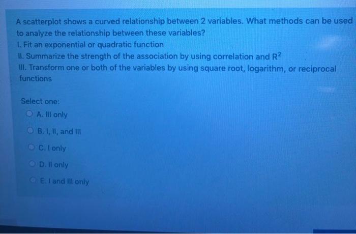 Solved A scatterplot shows a curved relationship between 2 | Chegg.com