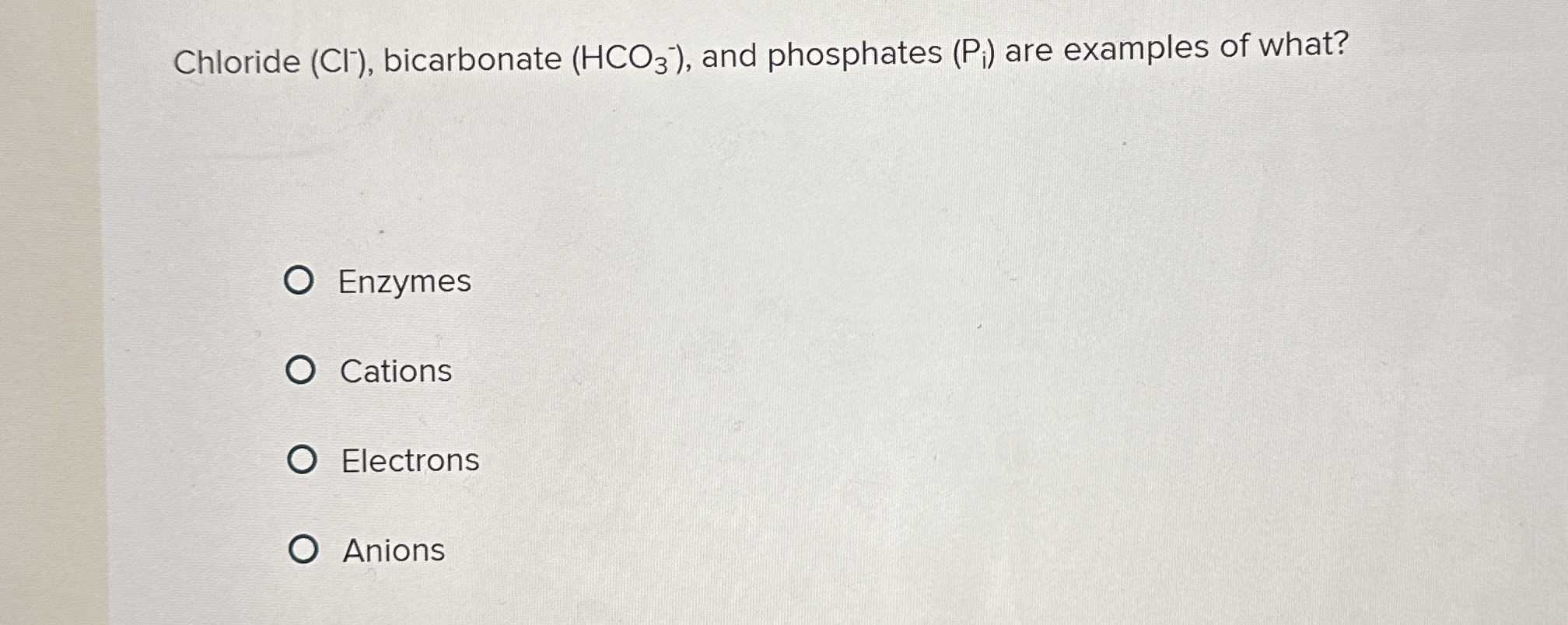 Solved Chloride (Cl-), ﻿bicarbonate (HCO3-), ﻿and phosphates | Chegg.com