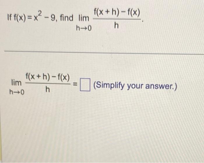 Solved If f(x)=x2−9, find limh→0hf(x+h)−f(x) | Chegg.com